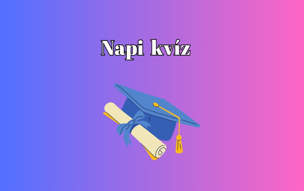 A napi kvíz megérkezett - Ha ezen kérdések felére helyesen válaszolsz ... A napi kvíz megérkezett - Ha ezen kérdések felére helyesen válaszolsz ...